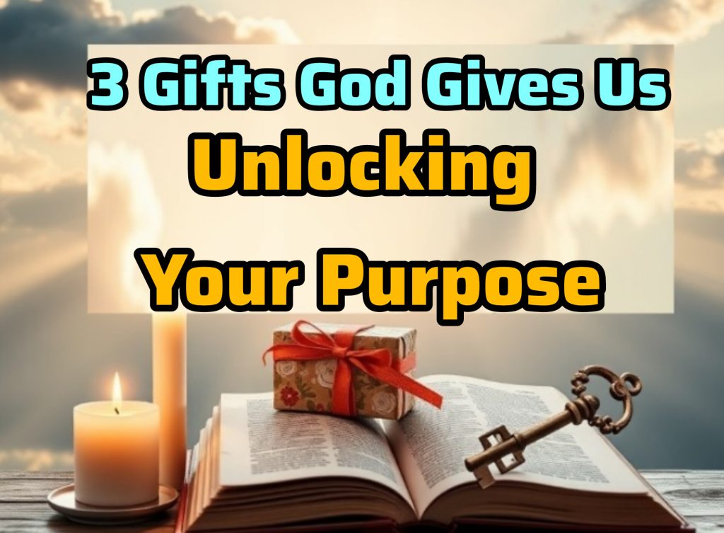 What are the three gifts God gives us? : Unlocking Your Purpose ...